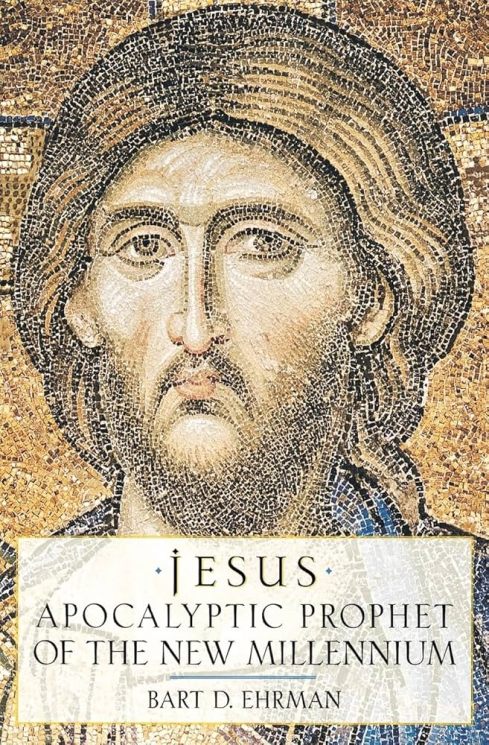 Bart Ehrman’s Jesus: Apocalyptic Prophet of the New Millennium, A ...
